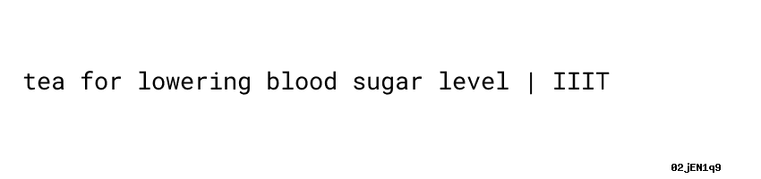 Blood Sugar 200 Tea For Lowering Blood Sugar Level - IIIT-Allahabad