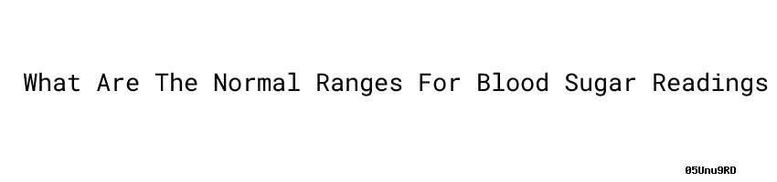What Are The Normal Ranges For Blood Sugar Readings - Usach