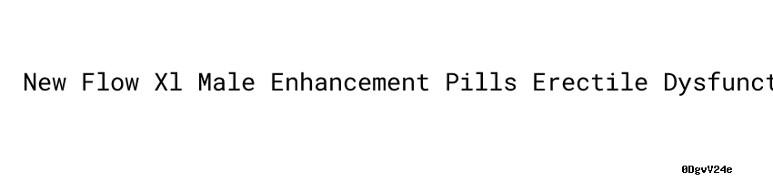 New Flow Xl Male Enhancement Pills Erectile Dysfunction Nursing Interventions - Usach