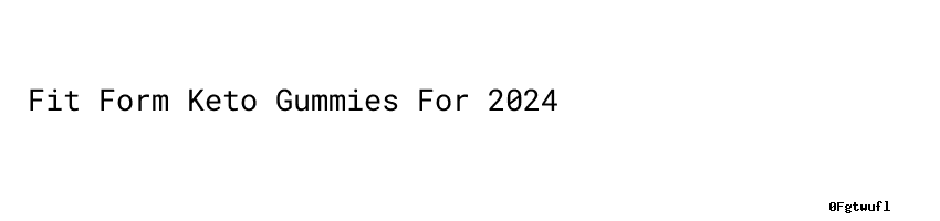 Fit Form Keto Gummies For 2024 - Usach