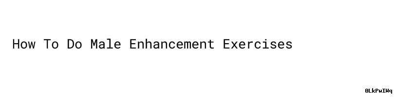 How To Do Male Enhancement Exercises - Aula Ambiental