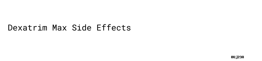 Dexatrim Max Side Effects - Aula Ambiental