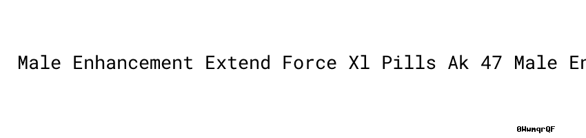 Male Enhancement Extend Force Xl Pills Ak 47 Male Enhancement Pills ...