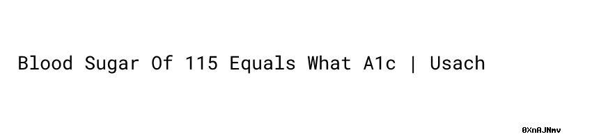 Blood Sugar Of 115 Equals What A1c | Usach