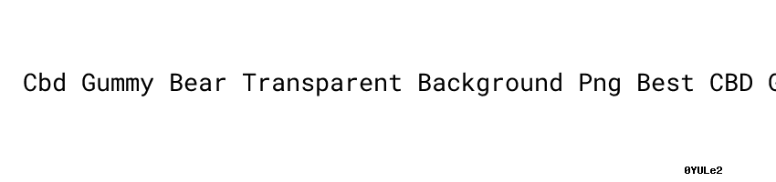 Cbd Gummy Bear Transparent Background Png Best CBD Gummies Royal CBD ...