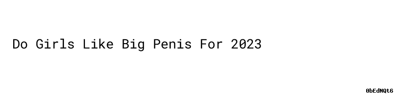 Do Girls Like Big Penis For 2023 Aula Ambiental