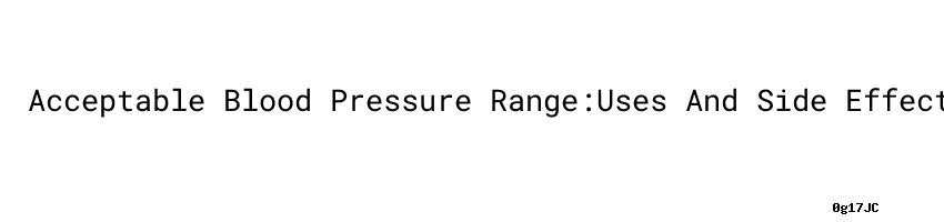 Acceptable Blood Pressure Range Uses And Side Effects Unisba acceptable-blood-pressure-range-uses-and-side-effects-unisba