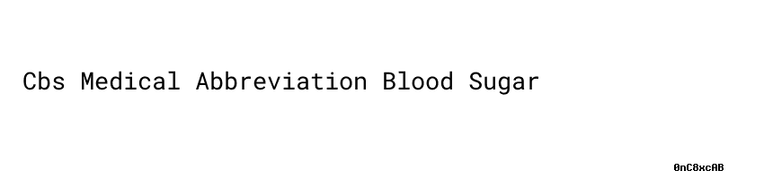 Cbs Medical Abbreviation Blood Sugar - Usach