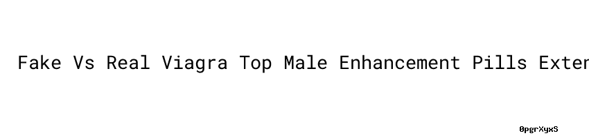 Fake Vs Real Viagra Top Male Enhancement Pills Extenze - Aula Ambiental
