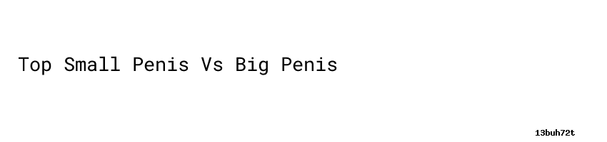 Top Small Penis Vs Big Penis Aula Ambiental