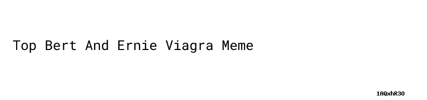 Top Bert And Ernie Viagra Meme - Usach