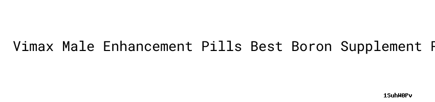 Vimax Male Enhancement Pills Best Boron Supplement Reddit - Usach