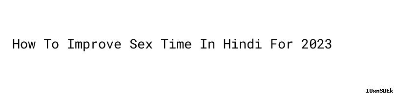 How To Improve Sex Time In Hindi For 2023 Acta Manilana