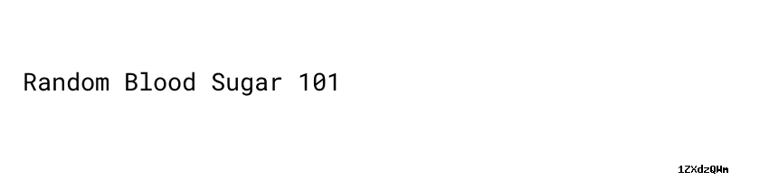 Random Blood Sugar 101 - Normal Blood Sugar Range - Usach