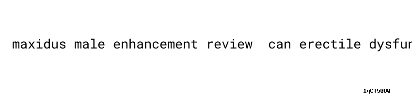 Top Maxidus Male Enhancement Review - ACTA MANILANA