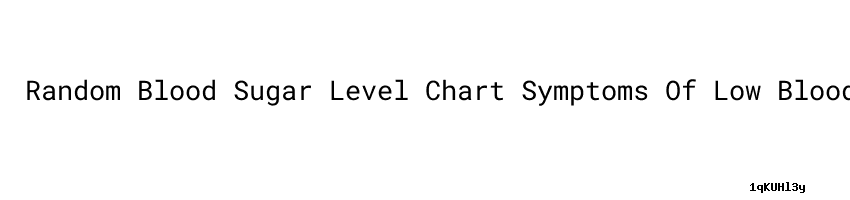 Random Blood Sugar Level Chart Symptoms Of Low Blood Sugar Diabetes ...