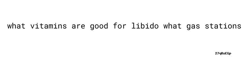 What Vitamins Are Good For Libido Enhancement Male Pills | Usach