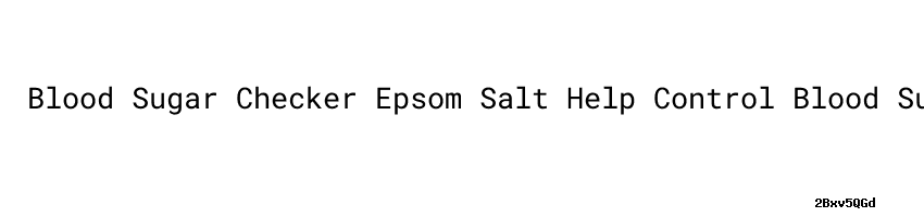 Blood Sugar Checker Epsom Salt Help Control Blood Sugar - Usach