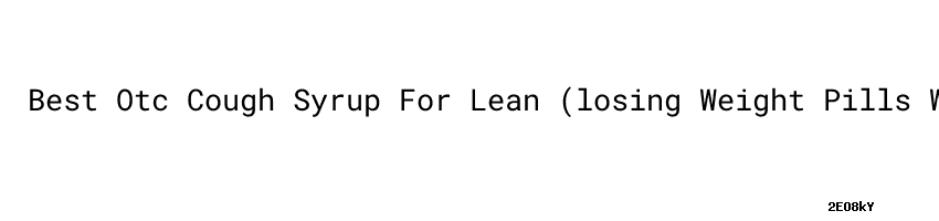 Best Otc Cough Syrup For Lean (losing Weight Pills Walmart), Green ...