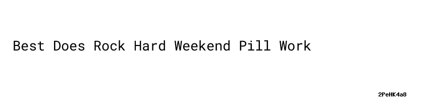 Best Does Rock Hard Weekend Pill Work - Usach