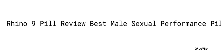 Rhino 9 Pill Review Best Male Sexual Performance Pills At Gnc - Usach