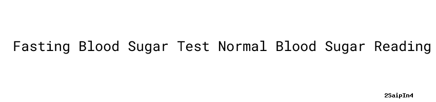 Fasting Blood Sugar Test Normal Blood Sugar Reading For Toddler - Usach