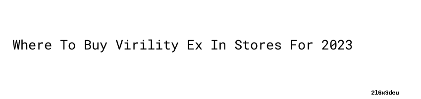 Where To Buy Virility Ex In Stores For 2023 - Usach