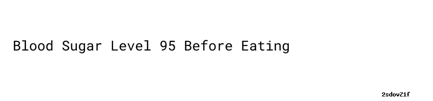 Blood Sugar Level 95 Before Eating - Usach