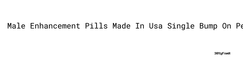 Male Enhancement Pills Made In Usa Single Bump On Penile Shaft - Aula ...