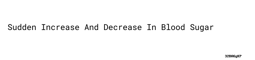 Sudden Increase And Decrease In Blood Sugar - Usach