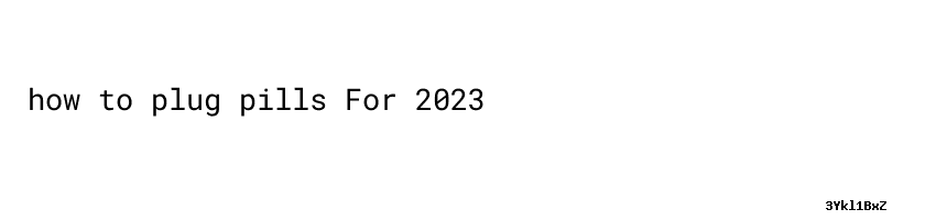 How To Plug Pills - Usach