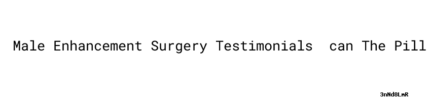 Male Enhancement Surgery Testimonials ：can The Pill Lower Your Libido ...