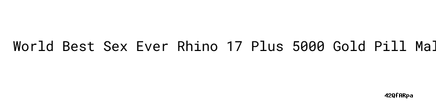 World Best Sex Ever Rhino 17 Plus 5000 Gold Pill Male Enhancement ...