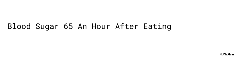Blood Sugar 65 An Hour After Eating - Type 2 Diabetes Treatment - Usach