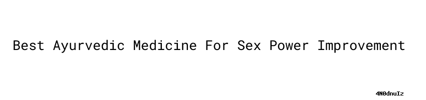 Best Ayurvedic Medicine For Sex Power Improvement Aula Ambiental