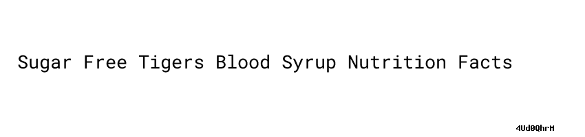 Sugar Free Tigers Blood Syrup Nutrition Facts - Usach