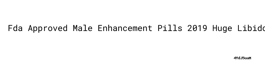 Fda Approved Male Enhancement Pills 2019 Huge Libido - Usach