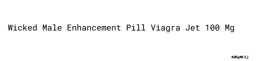 Wicked Male Enhancement Pill Viagra Jet 100 Mg - Usach