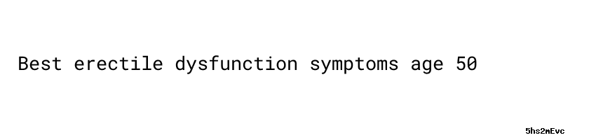 Erectile Dysfunction Symptoms Age 50 ：rapid Action Energy Pills - Usach