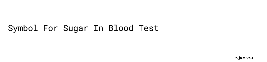 Symbol For Sugar In Blood Test - Best Way To Reduce High Blood Sugar
