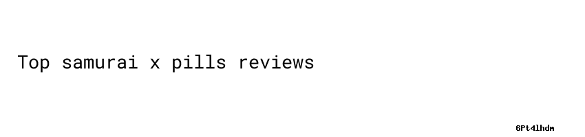 Samurai X Pills Reviews ：male Sex Drive Supplements - Aula Ambiental