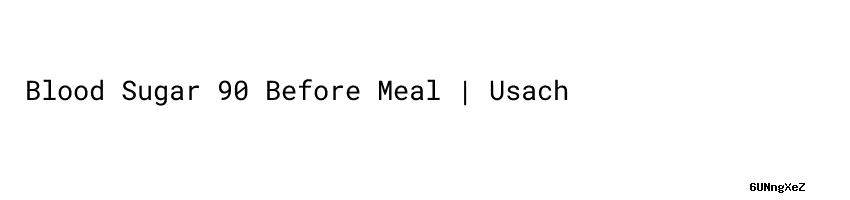 Blood Sugar 90 Before Meal | Usach