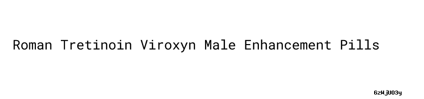 Roman Tretinoin Viroxyn Male Enhancement Pills - ACTA MANILANA