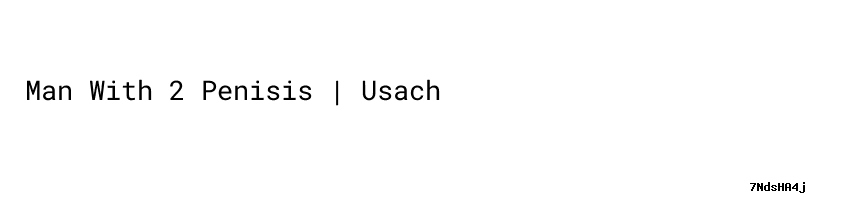 Man With 2 Penisis | Usach