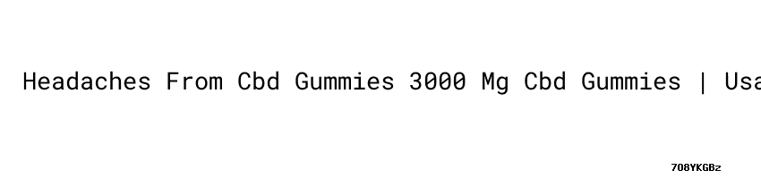 Headaches From Cbd Gummies 3000 Mg Cbd Gummies | Usach