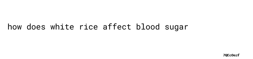 Testing Blood Sugar How Does White Rice Affect Blood Sugar - Usach