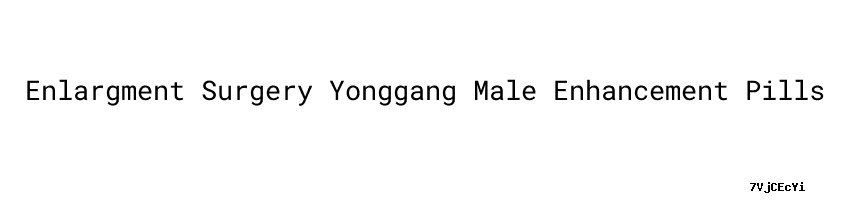 Enlargment Surgery Yonggang Male Enhancement Pills Acta Manilana
