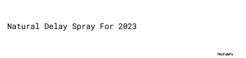 Natural Delay Spray For 2023 - Usach