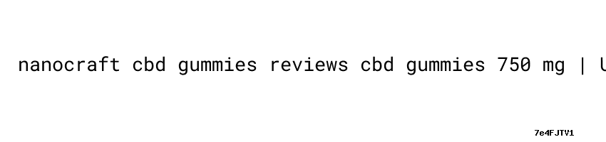 Nanocraft Cbd Gummies Reviews | Usach