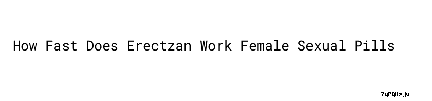 How Fast Does Erectzan Work Female Sexual Pills - Aula Ambiental